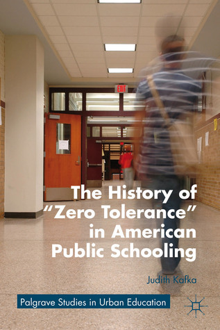 The History of "Zero Tolerance" in American Public Schooling by Judith ...
