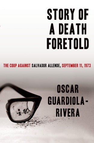 Story of a Death Foretold: The Coup Against Salvador Allende, September ...