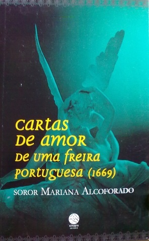 Cartas amorosas de uma freira portuguesa by Mariana Alcoforado | Goodreads