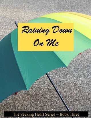 Raining Down on Me (Seeking Heart Teen, #3) by Melanie Wilber | Goodreads