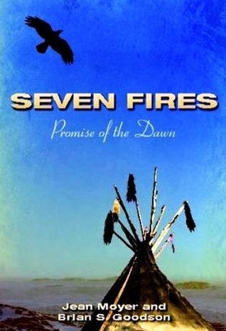 Seven Fires: Promise Of The Dawn by Jean Moyer | Goodreads