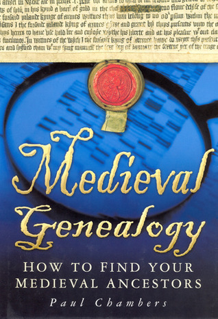 Medieval Genealogy: How to Find Your Medieval Ancestors by Paul ...