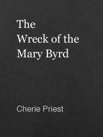 The Wreck of the Mary Byrd by Cherie Priest | Goodreads