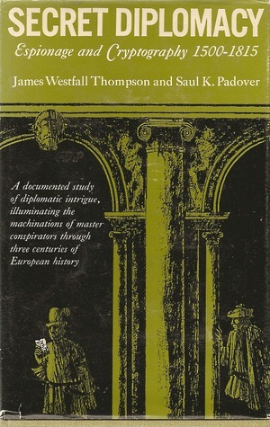 Secret Diplomacy: Espionage and Cryptography 1500-1815 by James ...