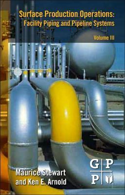 Surface Production Operations: Facility Piping and Pipeline Systems by ...