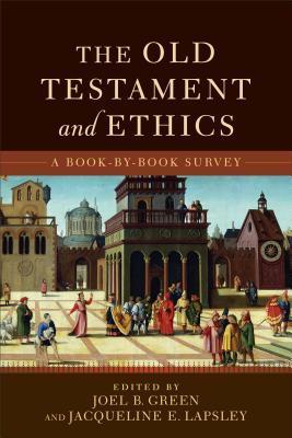 The Old Testament and Ethics: A Book-by-Book Survey by Joel B. Green ...