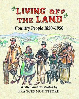 Living off the Land: Country People 1850-1950 by Frances Mountford ...