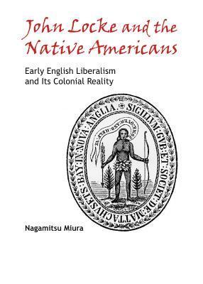 John Locke and the Native Americans: Early English Liberalism and Its ...