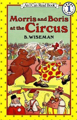 Morris and Boris at the Circus by Bernard Wiseman | Goodreads