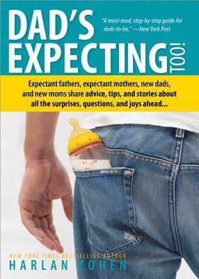 Dad's Expecting Too: Advice, Tips, and Stories for Expectant Fathers by ...