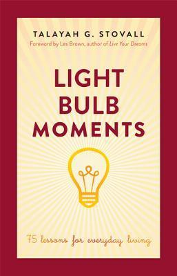 Light Bulb Moments: 75 Lessons for Everyday Living by Talayah G ...