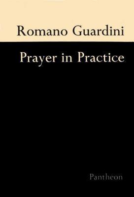 Prayer In Practice by Romano Guardini | Goodreads