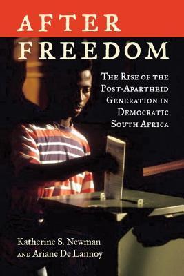 After Freedom: The Rise of the Post-Apartheid Generation in Democratic ...