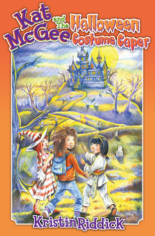 Kat McGee and The Halloween Costume Caper by Kristin Riddick | Goodreads