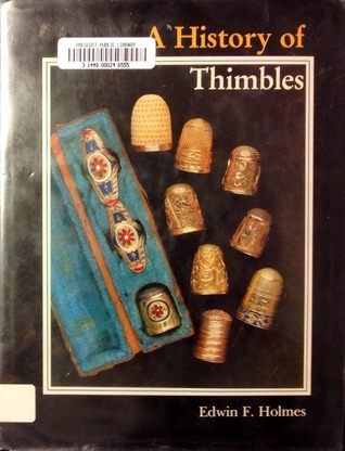A History of Thimbles by Edwin F. Holmes | Goodreads