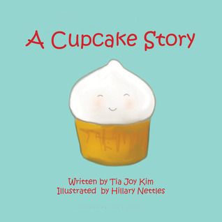 A Cupcake Story by Tia Joy Kim | Goodreads