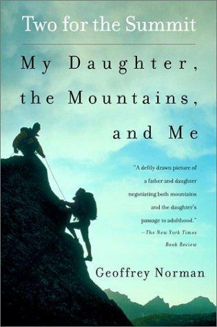 Two for the Summit: My Daughter, the Mountains, and Me by Geoffrey ...