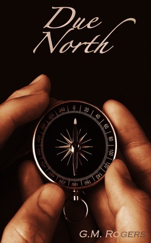 Due North by G.M. Rogers | Goodreads