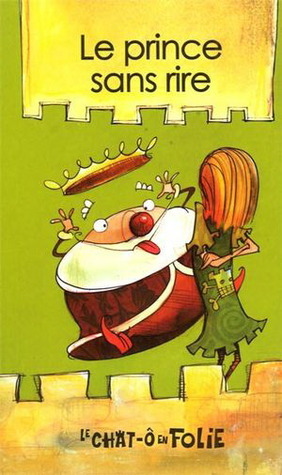 Le Prince sans rire (Le chat-ô en folie, # 7) by Alain M. Bergeron ...