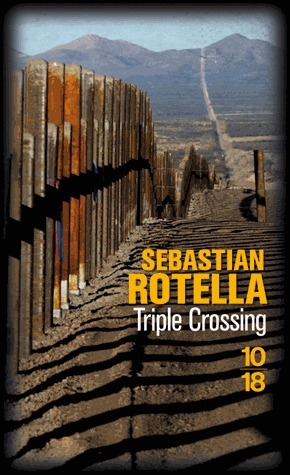 Triple Crossing by Sebastian Rotella | Goodreads