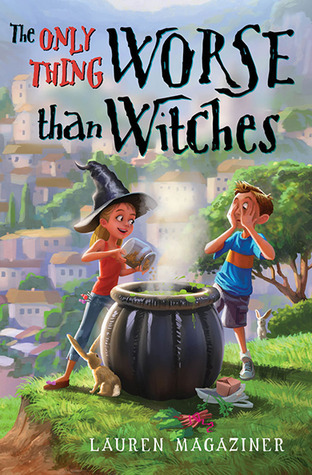 The Only Thing Worse Than Witches by Lauren Magaziner | Goodreads