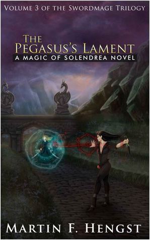 The Pegasus's Lament (The Swordmage Trilogy, #3) by Martin Hengst ...