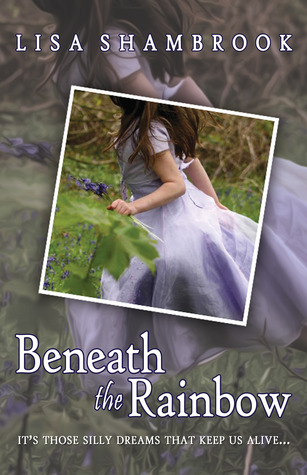 Beneath the Rainbow by Lisa Shambrook | Goodreads