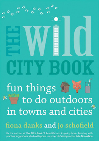 The Wild City Book: Fun Things to do Outdoors in Towns and Cities by Jo ...