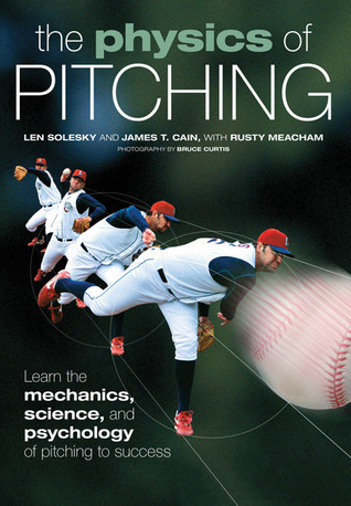 The Physics of Pitching: Learn the Mechanics, Science, and Psychology ...