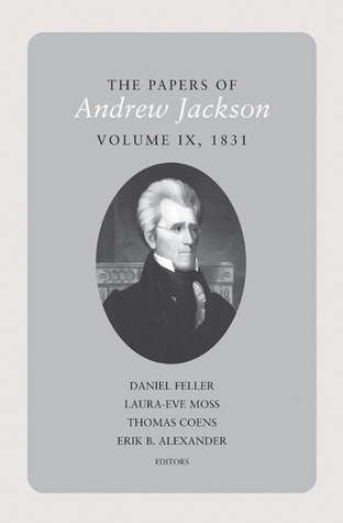 The Papers of Andrew Jackson, Volume 9: 1831 by Andrew Jackson | Goodreads
