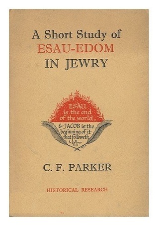 A Short Study of Esau-Edom in Jewry by C.F. Parker | Goodreads