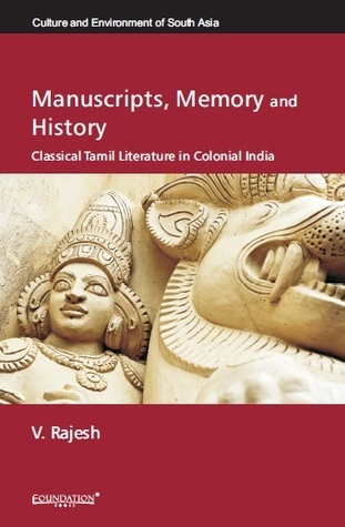 Manuscripts Memory and History: Classical Tamil Literature in Colonial ...