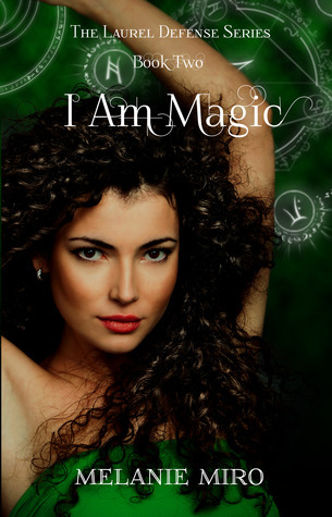 I Am Magic (Laurel Defense Series #2) by Melanie Miro | Goodreads