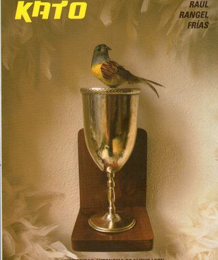 Kato y otros relatos by Raul Rangel Frias | Goodreads