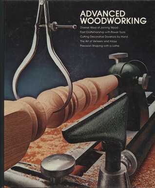 Advanced Woodworking by Time Life Book Editors by Time-Life Books ...