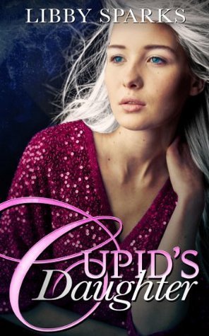 Cupid's Daughter by Libby Sparks | Goodreads