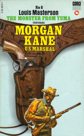 The Monster From Yuma (Morgan Kane #8) by Louis Masterson | Goodreads