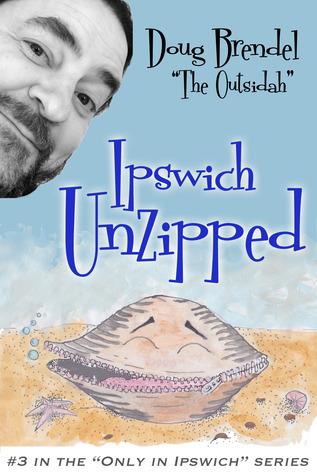 Ipswich Unzipped by Doug Brendel | Goodreads