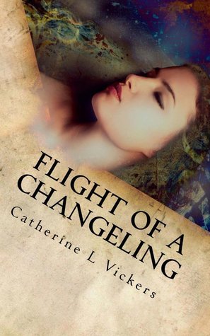 Flight of a Changeling by Catherine L. Vickers | Goodreads