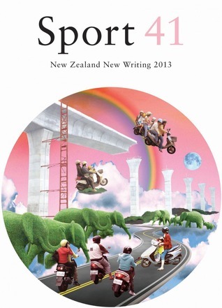 Sport 41: New Zealand New Writing 2013 by Fergus Barrowman | Goodreads