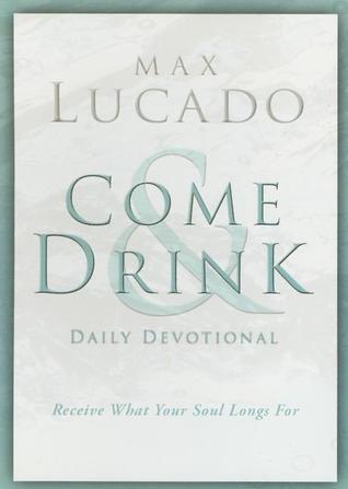 Come & Drink Daily Devotional: Receive What Your Soul Longs for by Max ...