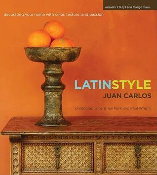 Latin Style: Decorating Your Home with Color, Texture, and Passion by ...
