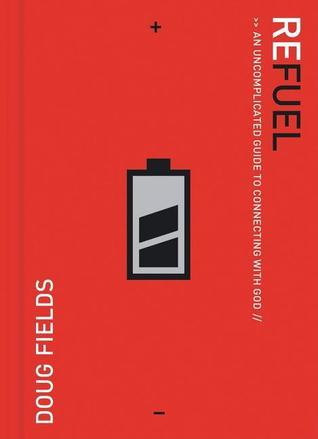 Refuel: An Uncomplicated Guide to Connecting With God by Doug Fields ...