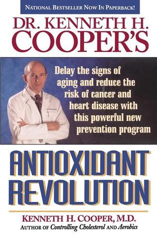 Antioxidant Revolution by Kenneth H. Cooper | Goodreads