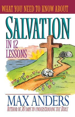 What You Need To Know About Salvation In 12 Lessons The What You Need ...
