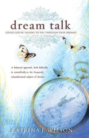 Dream Talk: Could God Be Talking to You Through Your Dreams? by Katrina ...