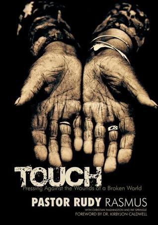 TOUCH: Pressing Against the Wounds of a Broken World by Pastor Rudy ...