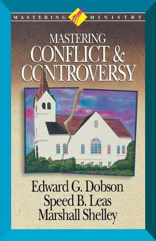 Mastering Ministry: Mastering Conflict And Controversy by Edward G ...
