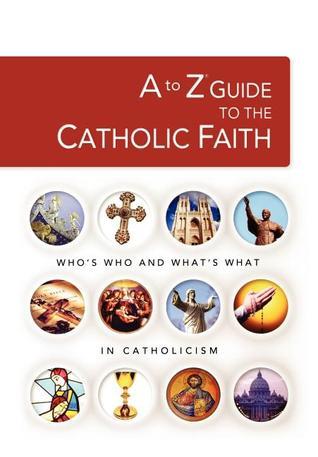 A to Z Guide to the Catholic Faith (A to Z Series) by Anonymous | Goodreads