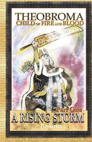 Child of Fire and Blood, Part One: A Rising Storm by Bennu | Goodreads